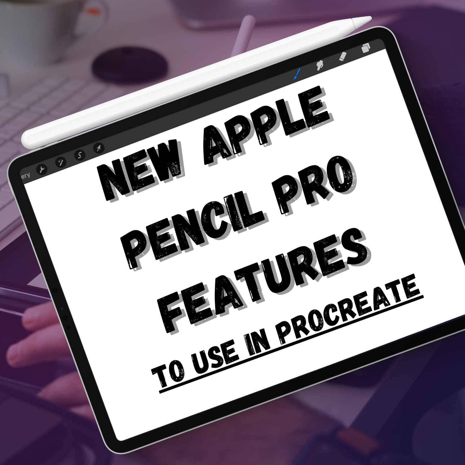New Apple Pencil Pro Features to Use in Procreate – The Creativity City